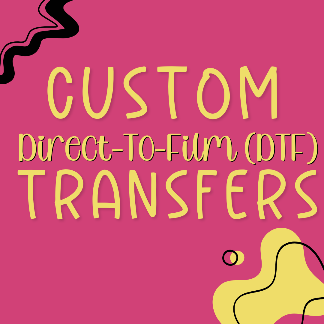 Custom Direct-To-Film (DTF) Transfers – Hazel Eyes Designs